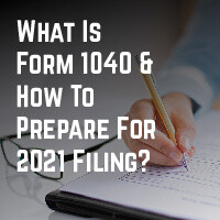 What Is the IRS Form 1040 & How To Prepare For 2021 Filing?